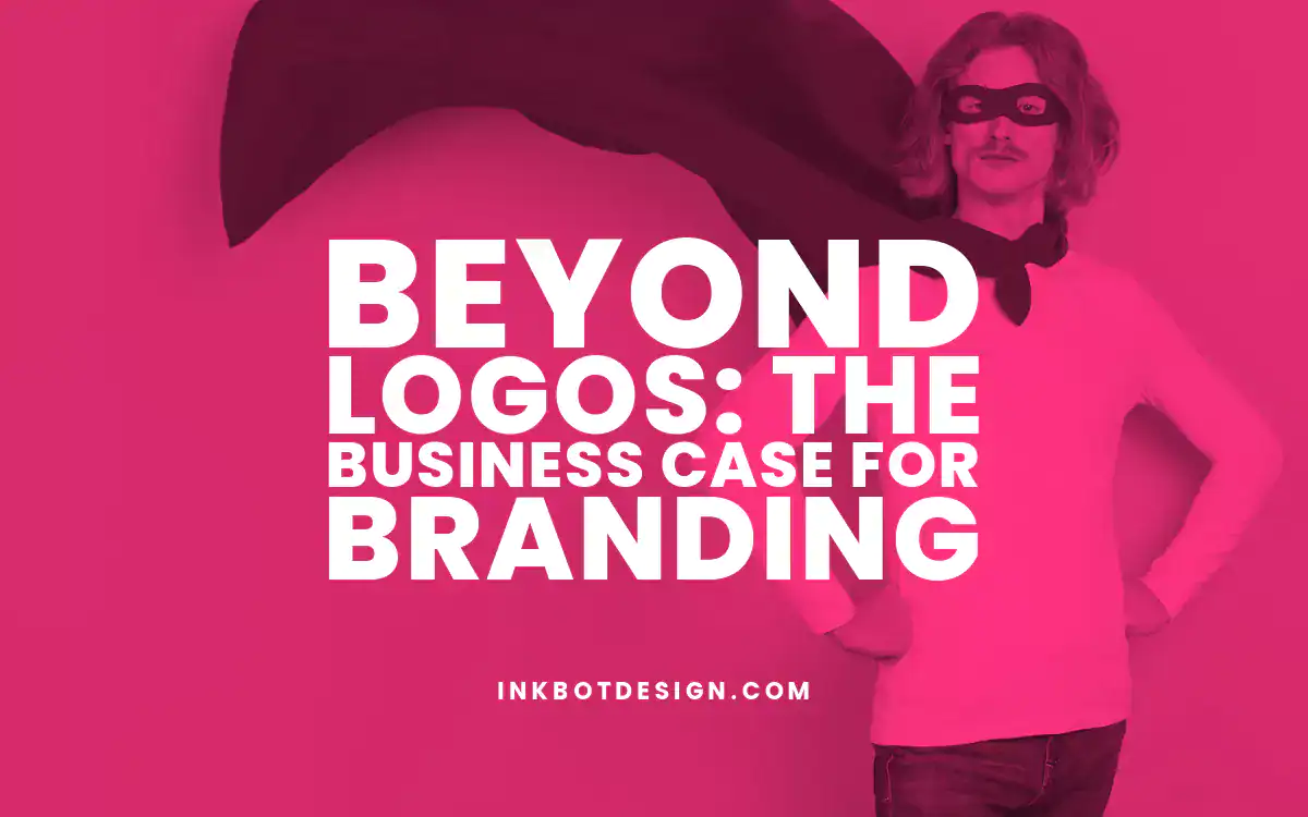 Beyond Logos: The Business Case For Branding - 2025 Guide