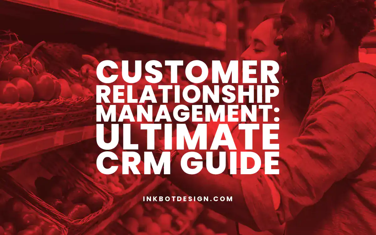 Customer Relationship Management: Ultimate CRM Guide