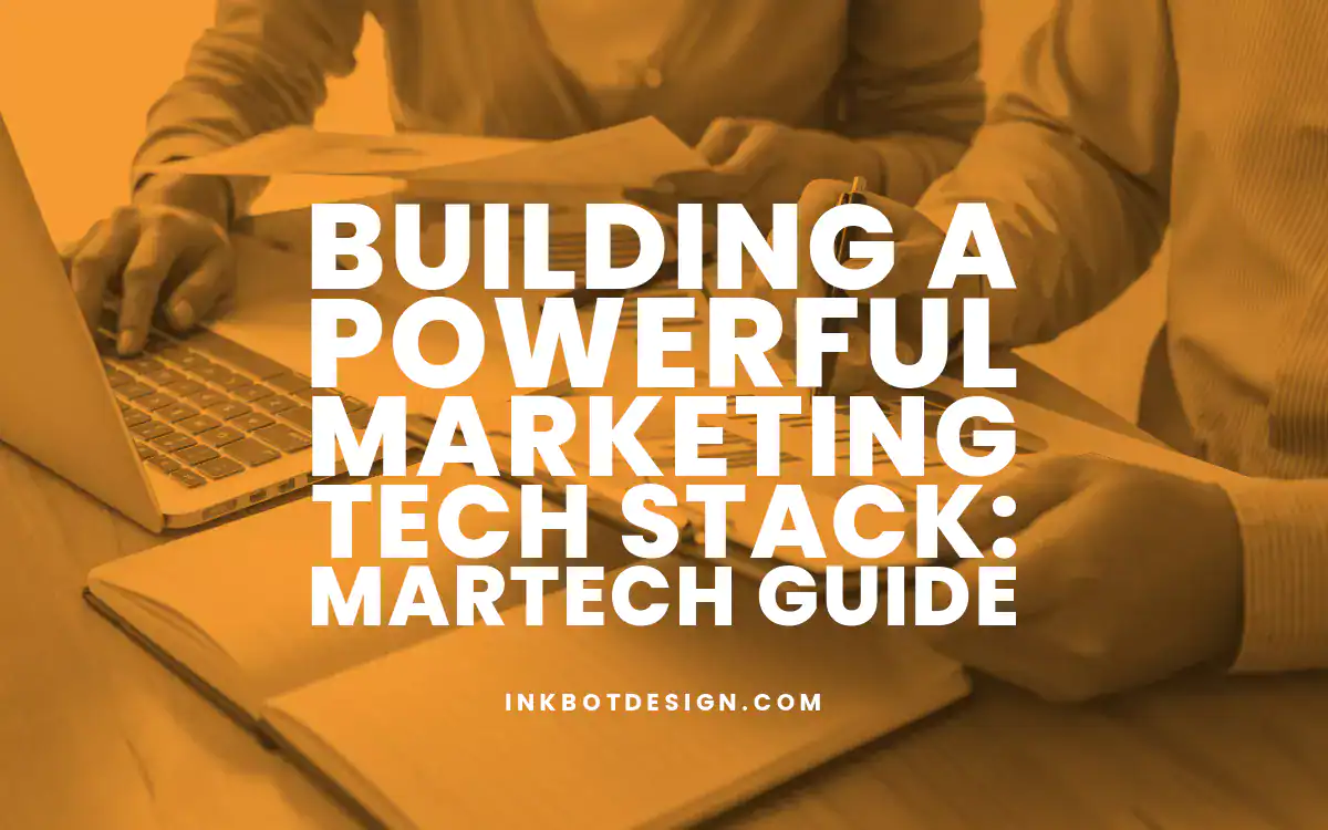 Building A Powerful Marketing Technology Stack (MarTech)