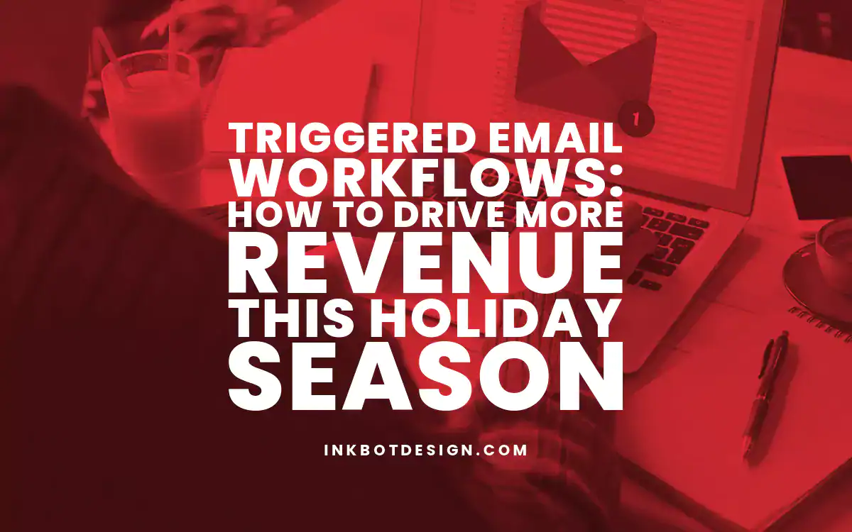 Triggered Email Workflows: 12 Tips To Drive Holiday Revenue