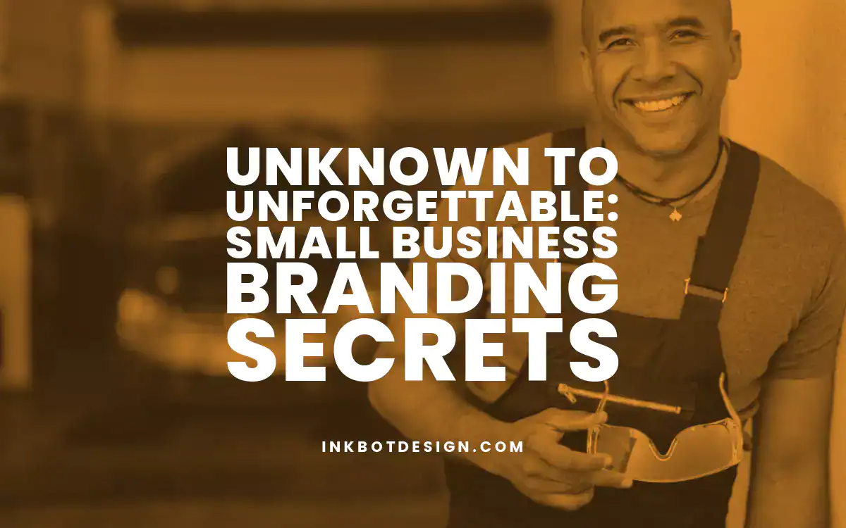 Unknown To Unforgettable: Small Business Branding Secrets
