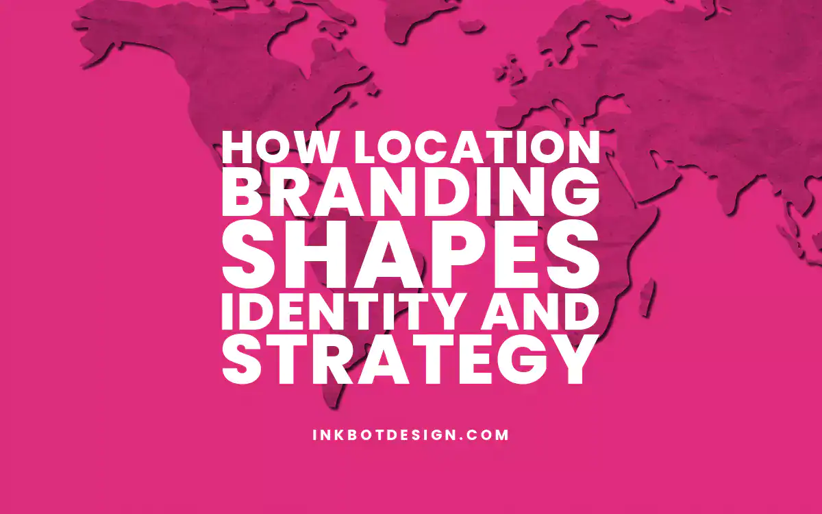 How Location Branding Shapes Identity And Strategy - 2025