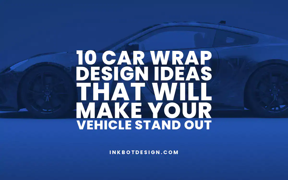 10 Car Wrap Design Ideas To Make Your Vehicle Stand Out